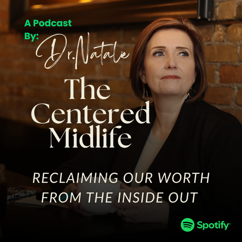 The Great Unlearning: Reclaiming Self-Worth in Midlife - Dr. Natalie